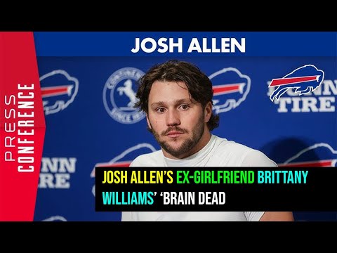 BAD NEWS: Josh Allen’s Ex-Girlfriend Brittany Williams’ ‘Brain Dead