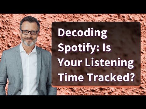 Decoding Spotify: Is Your Listening Time Tracked?