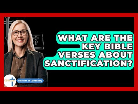 What Are The Key Bible Verses About Sanctification? - Followers Of Christianity