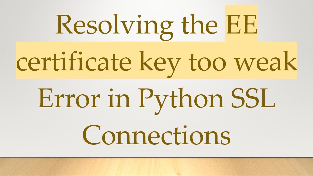 Resolving the EE certificate key too weak Error in Python SSL Connections