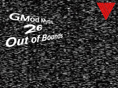GMod Myths - 26 - Out of Bounds area