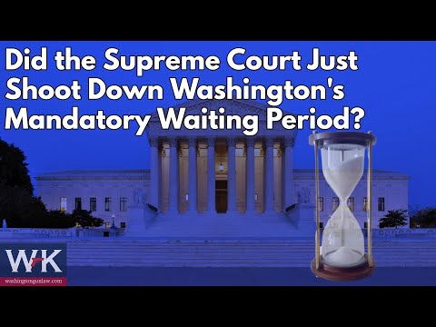 Did the Supreme Court Just Shoot Down Washington's Mandatory Waiting Period?