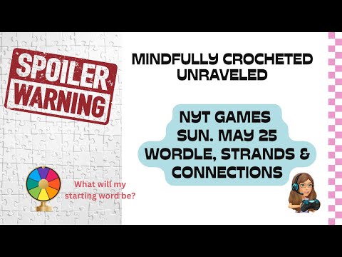 Unraveling NYT Games May 25, 2025 #nytgames #wordle #strands #connections #spoilers #games #puzzle