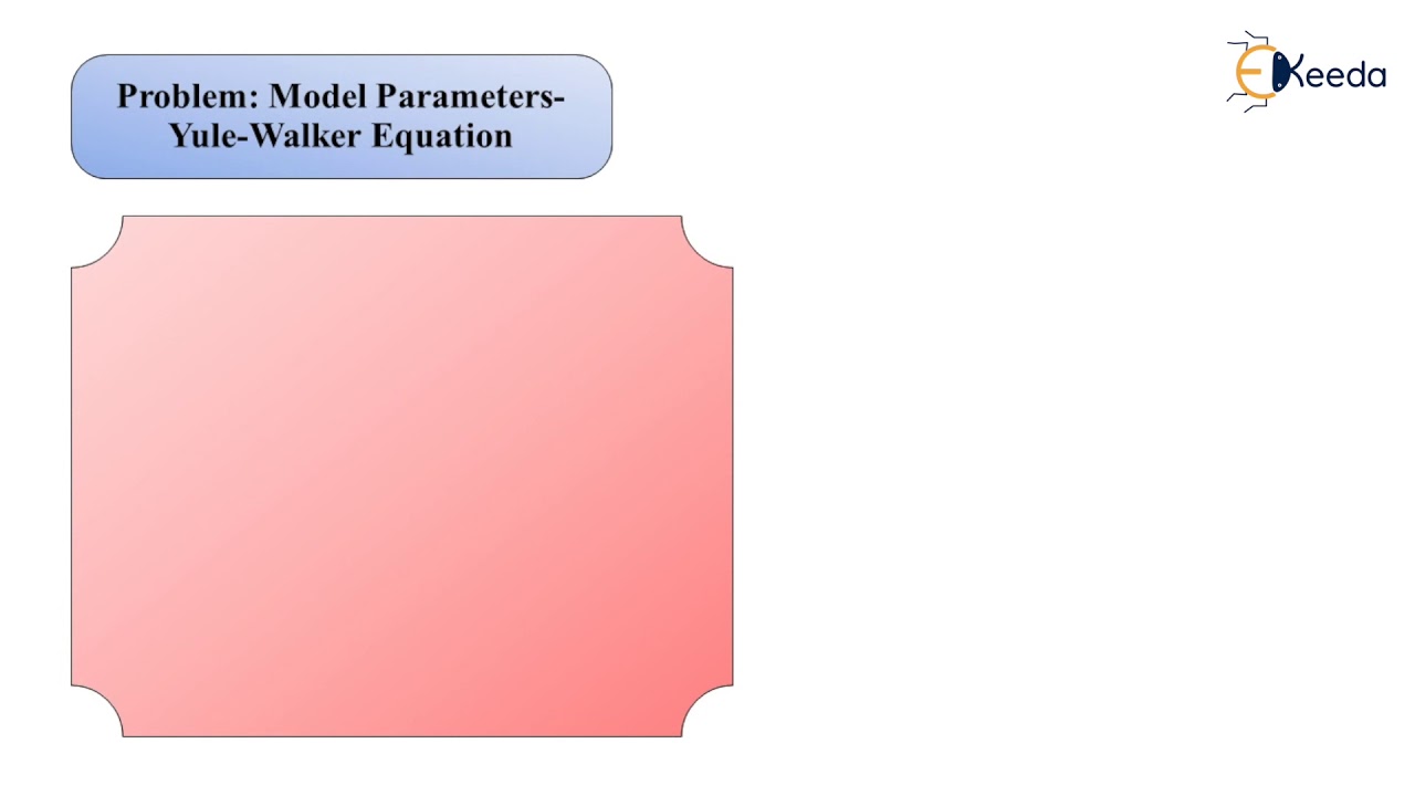 Problem Model Parameters Yule Walker Equation