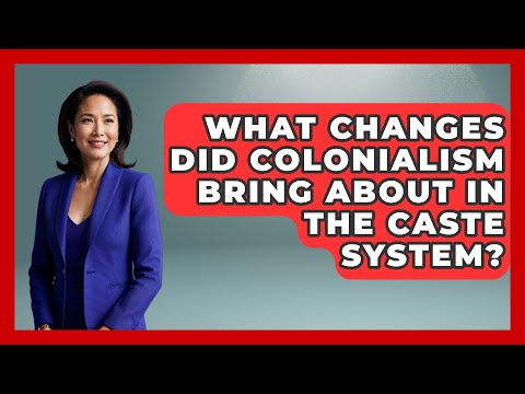 What Changes Did Colonialism Bring About In The Caste System? - History Of Latin Cultures