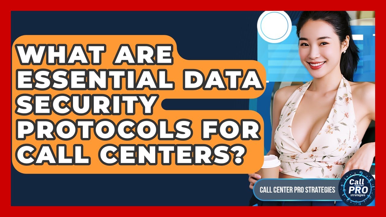 What Are Essential Data Security Protocols For Call Centers? - Call Center Pro Strategies