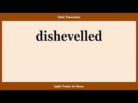 dishevelled, How to Say or Pronounce DISHEVELLED in American, British, Australian English