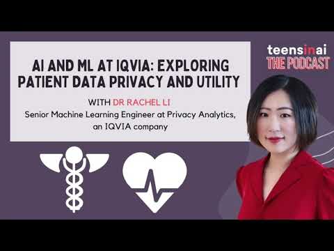 AI and ML at IQVIA:Exploring patient data privacy and utility, with Dr Rachel Li | TeensinAI Podcast