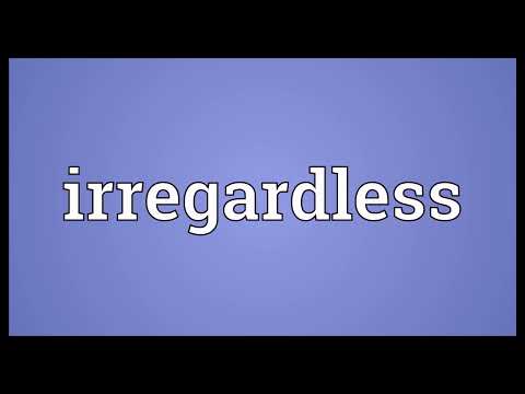 Irregardless Meaning