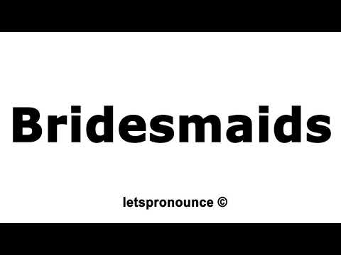 How to Pronounce Bridesmaids