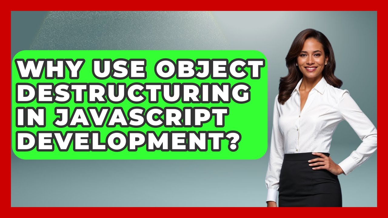 Why Use Object Destructuring In JavaScript Development? - JavaScript Toolkit
