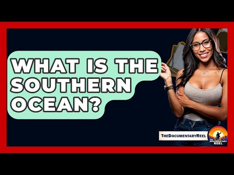 What Is The Southern Ocean? - The Documentary Reel
