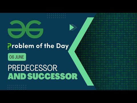 Predecessor and Successor | 06 June POTD | C++ | Geeks for Geeks Problem of the Day