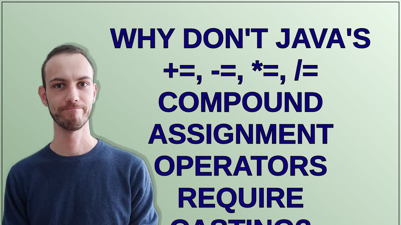 Why don't Java's +=, -=, *=, /= compound assignment operators require casting?