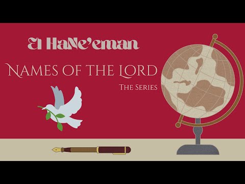 Names of the Lord - The Series | El HaNe'eman
