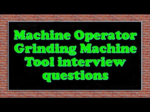 Machine Operator Grinding Machine Tool interview questions
