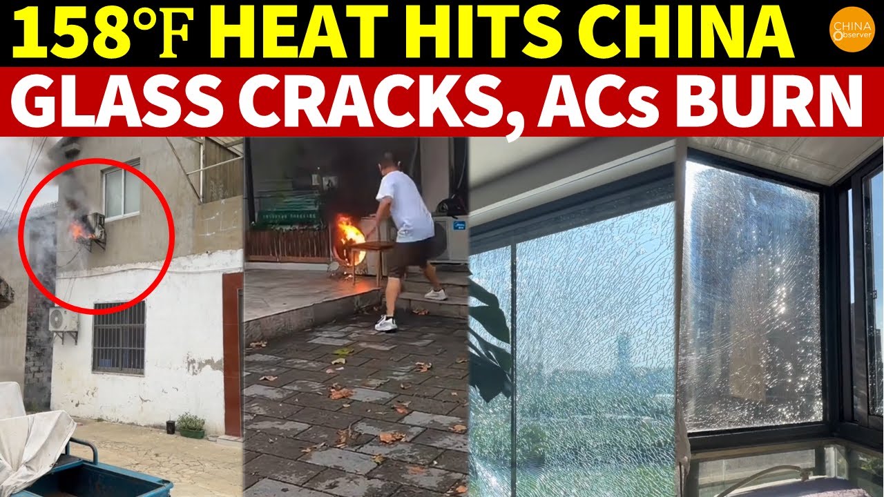 Century Heat Scorches China: 158℉ Ground, Glass Explodes, ACs Bursting ...