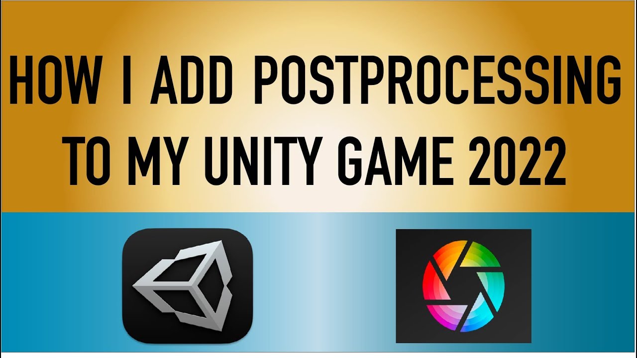 how I add postprocessing to my unity game  2022