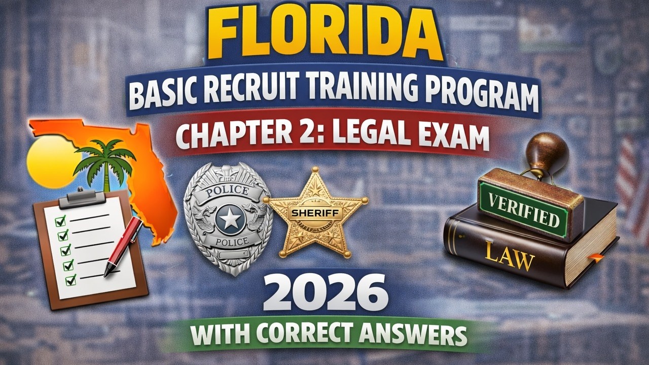 Florida Basic Recruit Training Program Chapter 2; Legal exam 2026 with correct answers