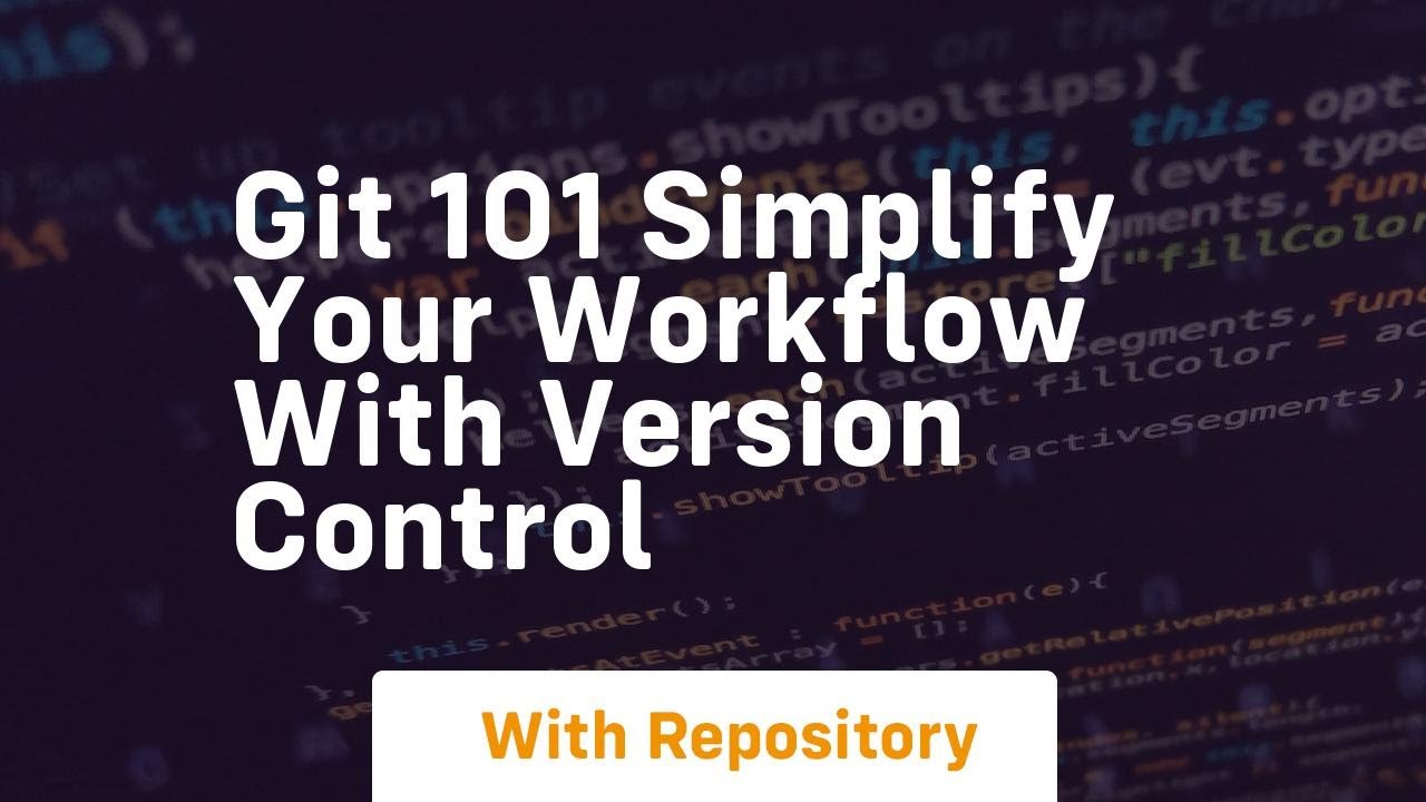 Git 101 simplify your workflow with version control