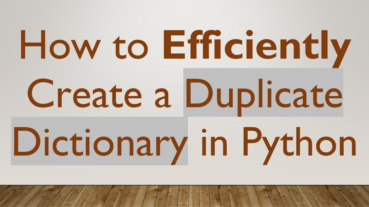 How to Efficiently Create a Duplicate Dictionary in Python