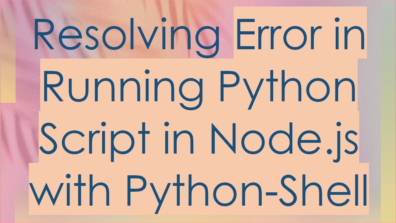 Resolving Error in Running Python Script in Node.js with Python-Shell