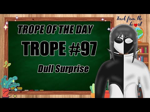 【Trope Of The Day】Trope 97 - Dull Surprise