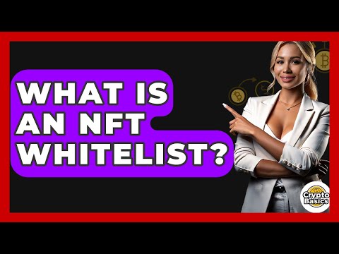 What Is An NFT Whitelist? - CryptoBasics360.com
