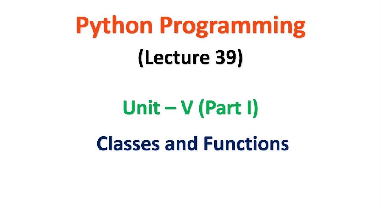 Python Programming   Unit 5   Classes and Functions