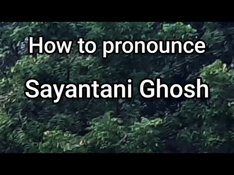 How to Pronounce Sayantani Ghosh