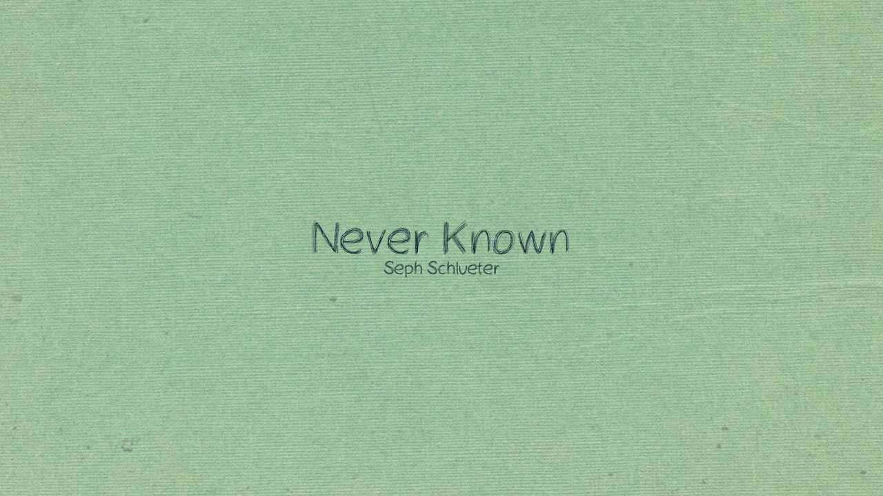 Seph Schlueter - Never Known (Official Audio)