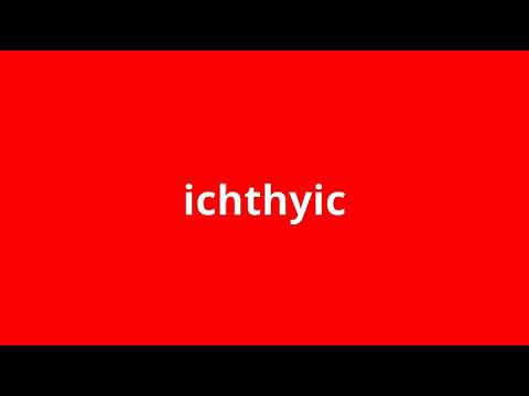 what is the meaning of ichthyic.