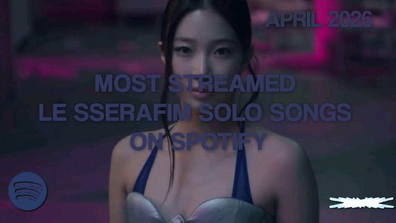 [TOP 16] MOST STREAMED LE SSERAFIM SOLO SONGS ON SPOTIFY || APRIL 2026 