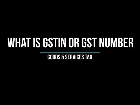 WHAT IS GSTIN OR GST NUMBER