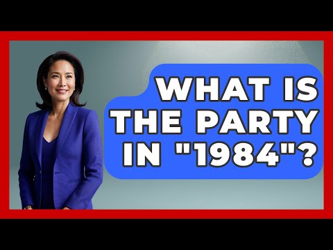 What Is The Party In "1984"? - United Kingdom Explorers