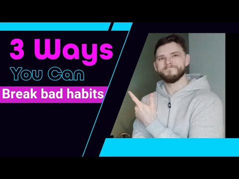 3 Ways to Break Bad Habits & Build Good Ones