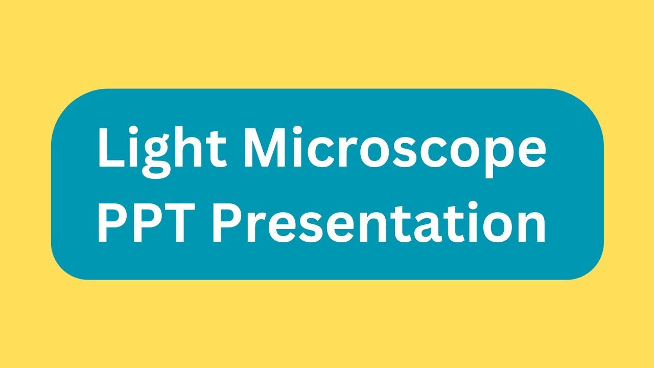 Light Microscope PPT Presentation Seminar Download: Meaning, Principles, Types