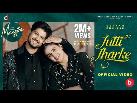 Jutti Jharhke - Gurnam Bhullar | Pranjal Dahiya | Kaptaan | Maestro | Mix Singh | Punjabi Song 2025