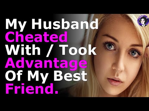 My Husband Cheated With / Took Advantage Of My Best Friend.