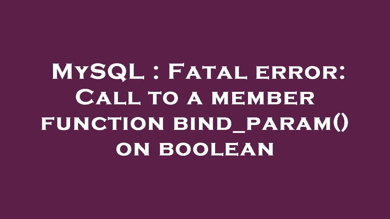 MySQL : Fatal error: Call to a member function bind_param() on boolean