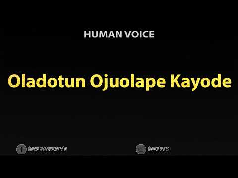 How To Pronounce Oladotun Ojuolape Kayode