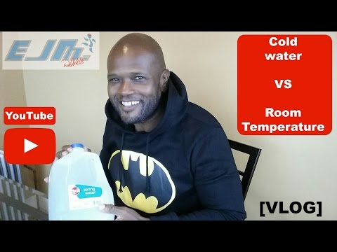 Cold water VS Room temperature