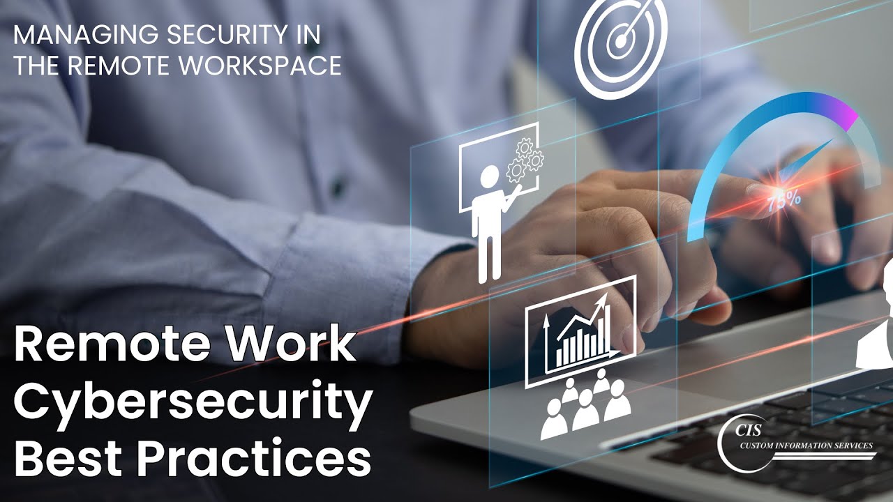 Remote Work Cybersecurity Best Practices: Managing Security in the Remote Workspace
