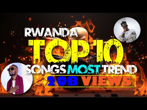 TOP10 RWANDA MOST TREND SONG(indirimbo zarebwe cyane kurusha izindi kuva umuziki wagera murwanda)