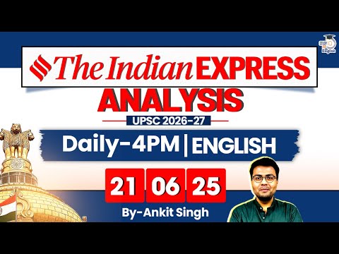 The Indian Express Analysis | 21 June 2025 | Daily Newspaper Analysis | UPSC CSE 2026