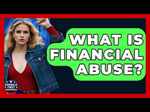 What Is Financial Abuse? - America First Democrats