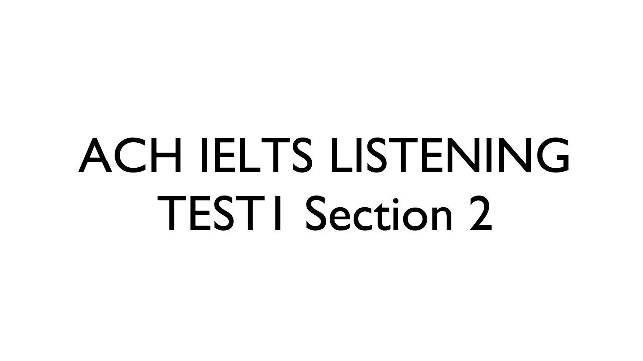 Ach IELTS Test 1 Listening Section 2