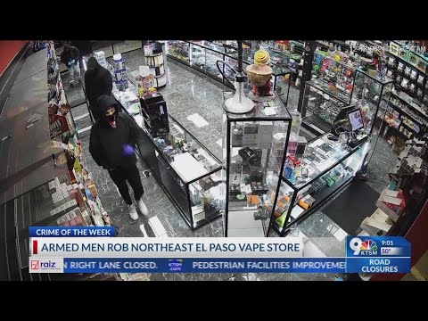 Crime of Week: 3 armed men rob a vape store in NE El Paso Paso