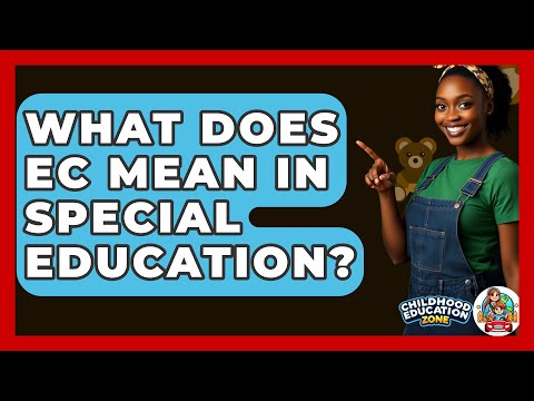 What Does EC Mean In Special Education? - Childhood Education Zone