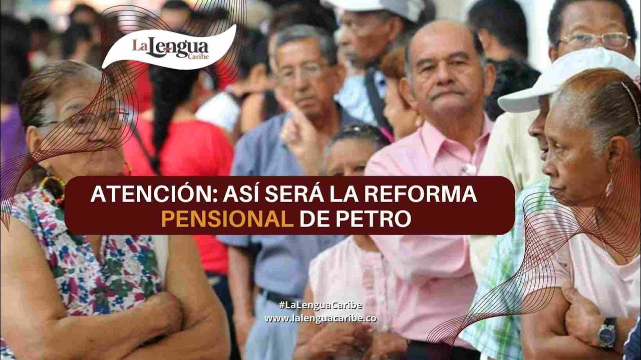 Atención: Así será la reforma pensional de Petro - LA LENGUA CARIBE